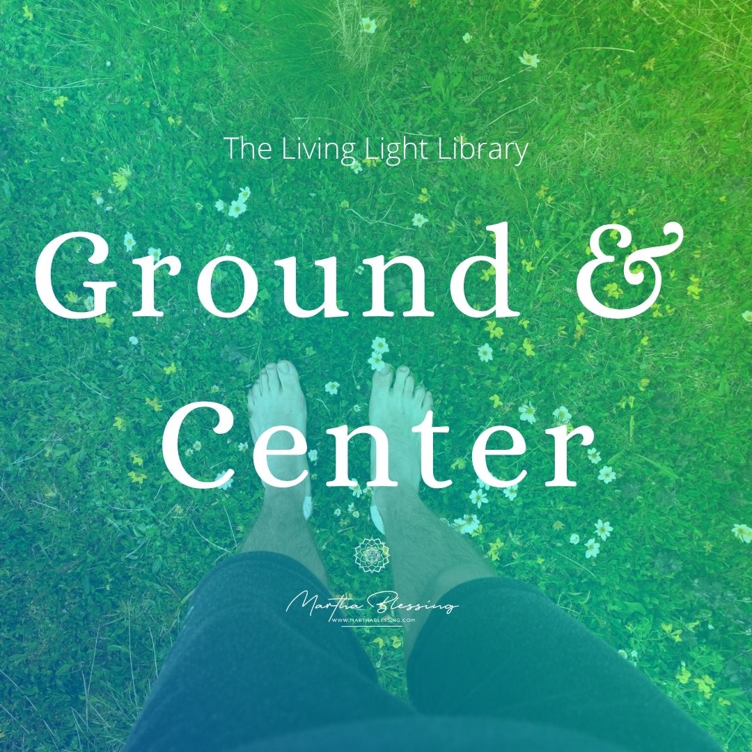 Grounded and Centered Energy - Martha Blessing